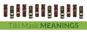 Tiki Mask Meanings - Tiki History | Forever Bamboo